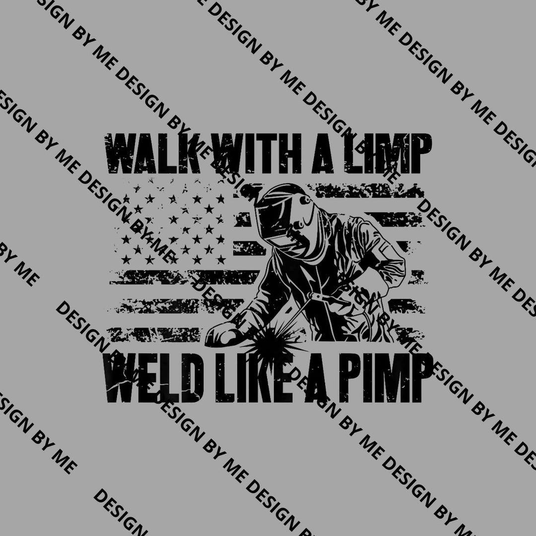Walk With A Limp Weld Like A Pimp Welder PNG - Etsy