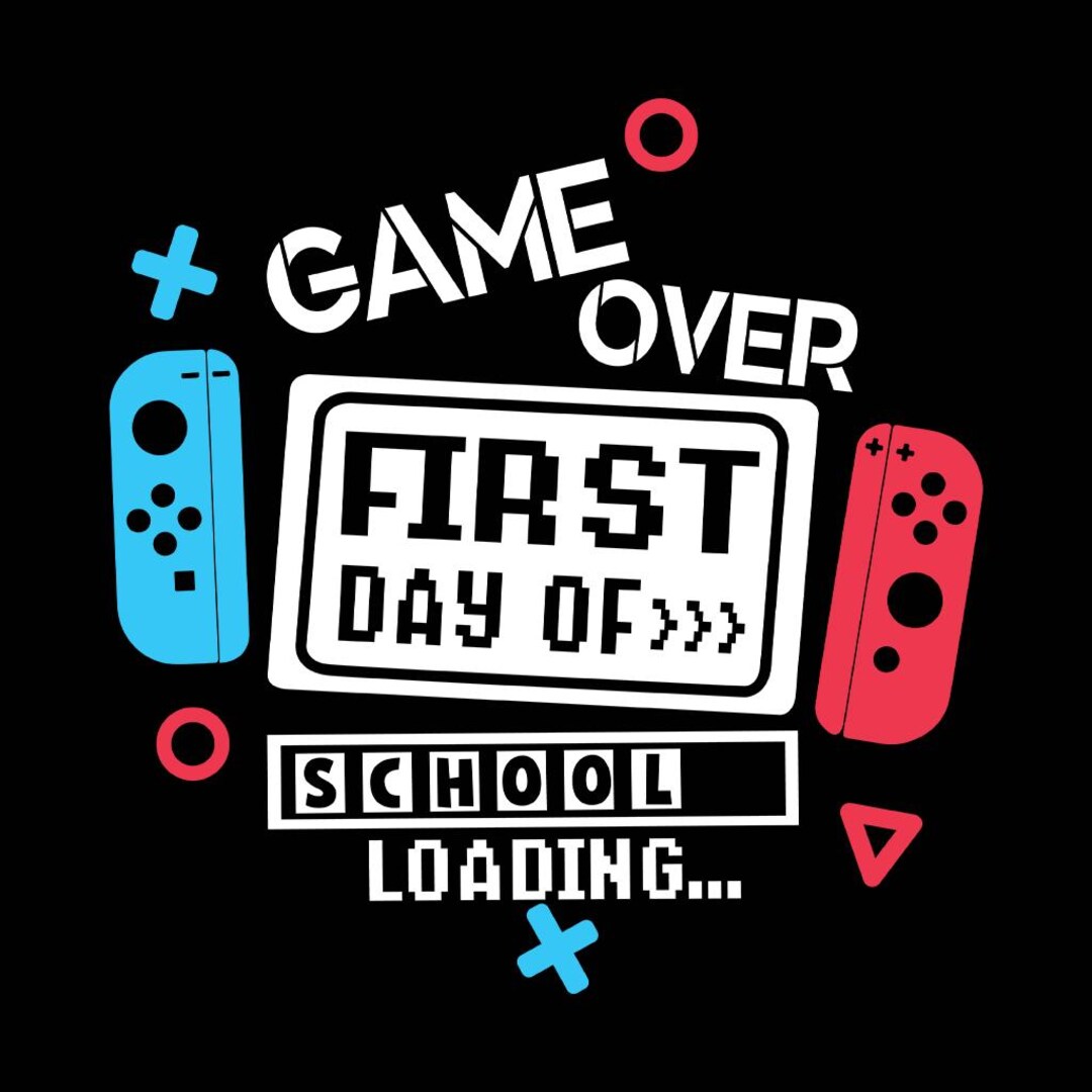 Game Over First Day School Svg, Game Over Back to School Svg, Funny ...