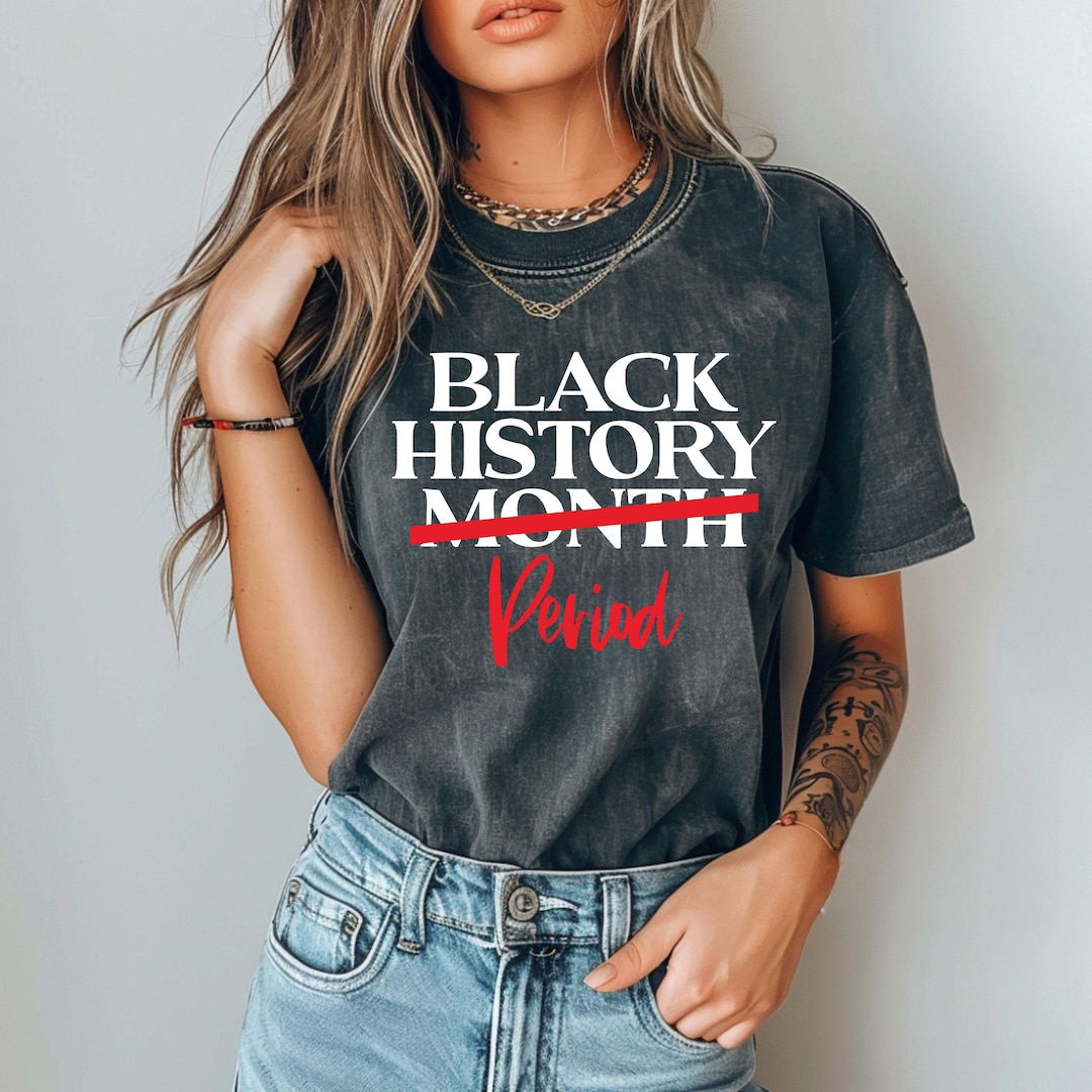 Black History Month Period Tshirt,comfort Colors Black History Month ...