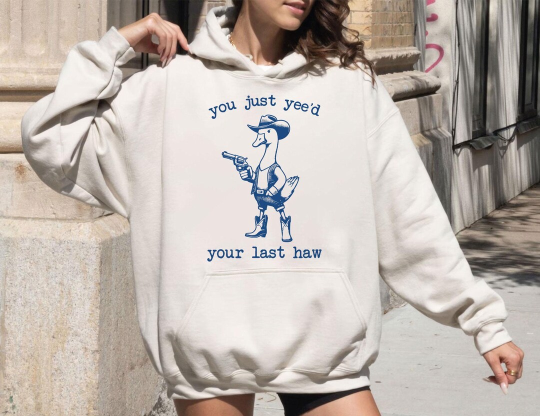 You Just Yee'd Your Last Haw Sweatshirt,retro Funny Hoodie,goofy Cowboy ...