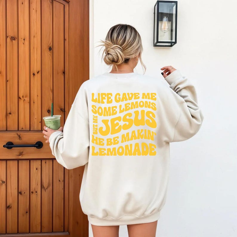 Life Gave Me Some Lemons but My Jesus He Be Makin' Lemonade Sweatshirt ...