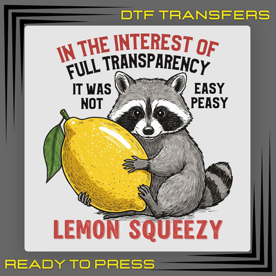 It Was Not Easy Peasy Lemon Squeezy DTF Transfer, Funny Raccoon Meme ...