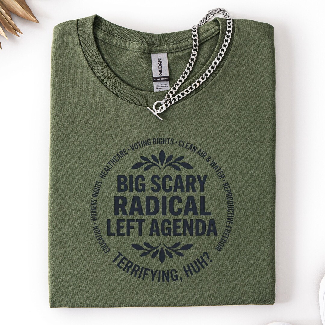 Big Scary Radical Left Agenda, Progressive Political Statement Tee ...