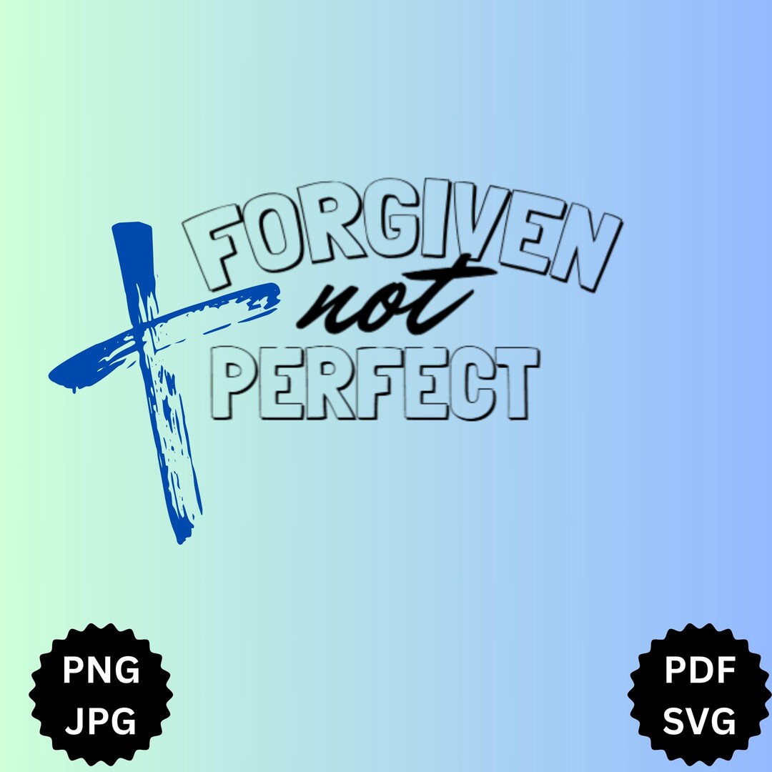 Forgiven Not Perfect Digital Download - JPG PNG SVG Pdf, Saying, T ...