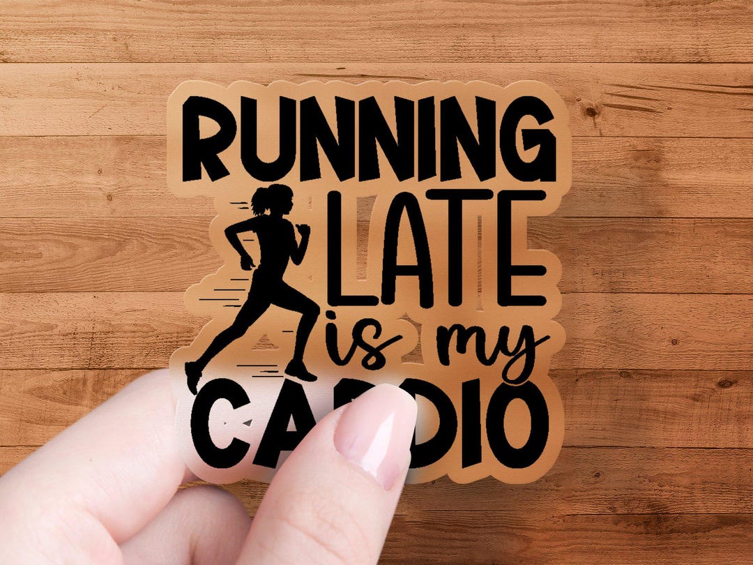 Running Late is My Cardio Sticker, Funny Motivational Sticker, Gym ...