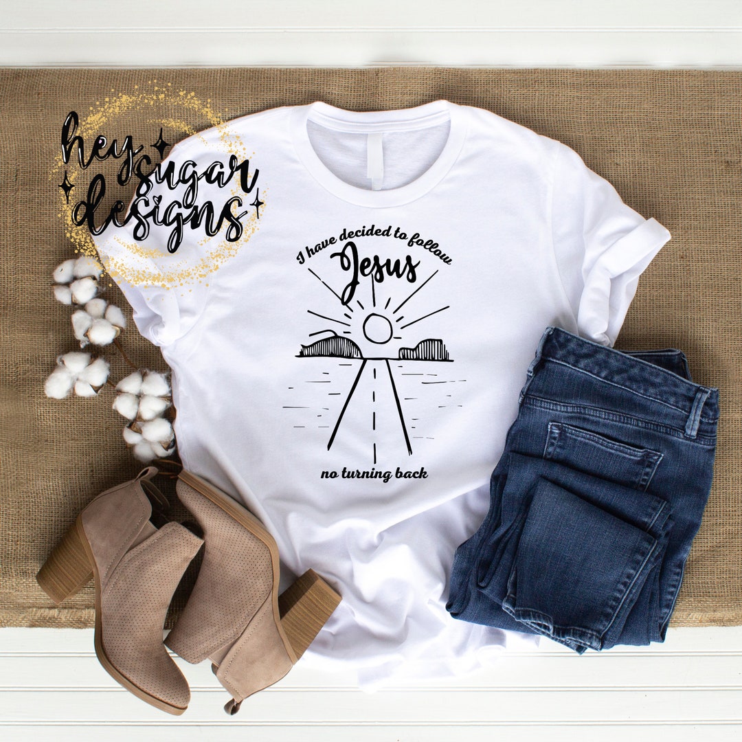 I Have Decided to Follow Jesus No Turning Back PNG for Sublimation ...