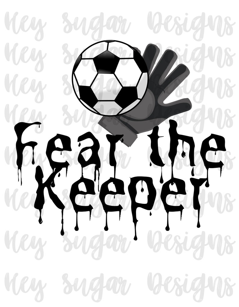 Fear the Keeper Soccer Goalie PNG for Sublimation | Screenprint | DTF ...