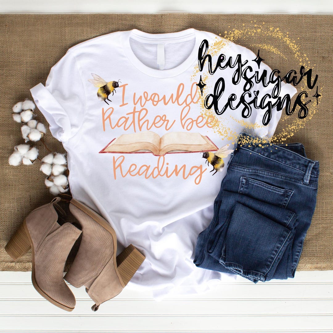 I Would Rather Bee Reading PNG for Sublimation | Screenprint | DTF ...