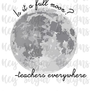 Is It a Full Moon Teachers Everywhere Funny PNG for Sublimation ...