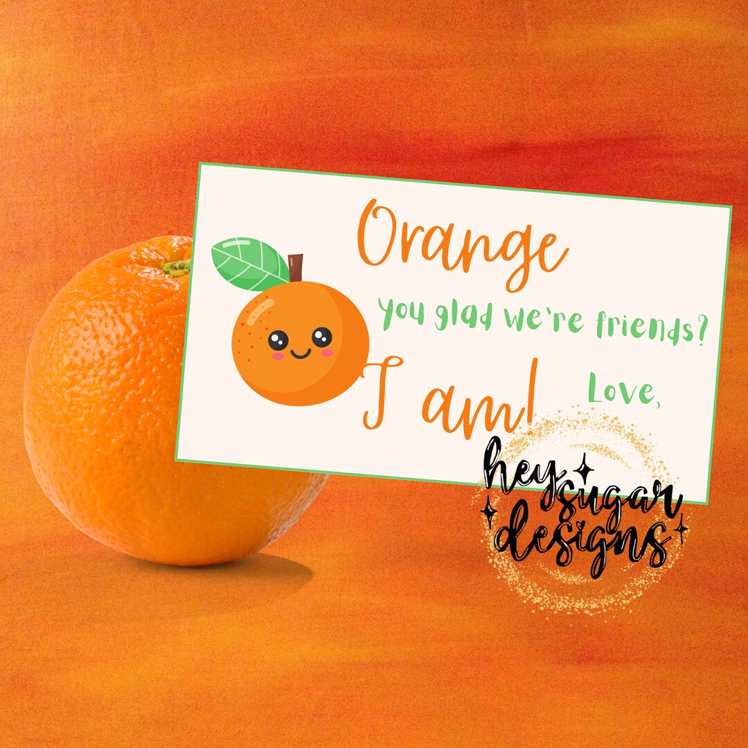 Orange You Glad We're Friends I Am Printable Cards | Printable ...