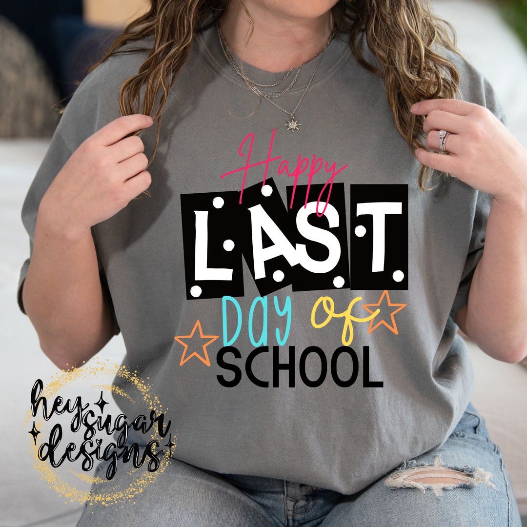 Happy Last Day of School End of Year PNG for Sublimation Screenprint - Etsy