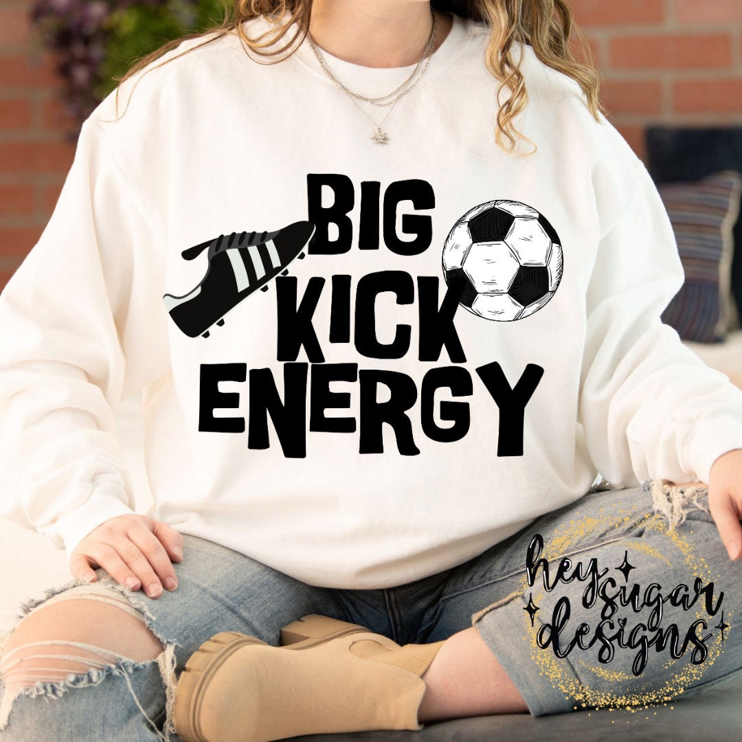 Big Kick Energy Soccer PNG for Sublimation, Instant Download, Digital ...