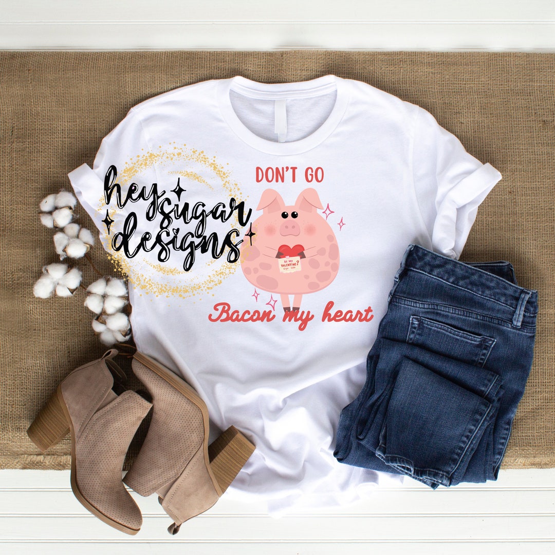 Don't Go Bacon My Heart Valentine's Day PNG for Sublimation ...
