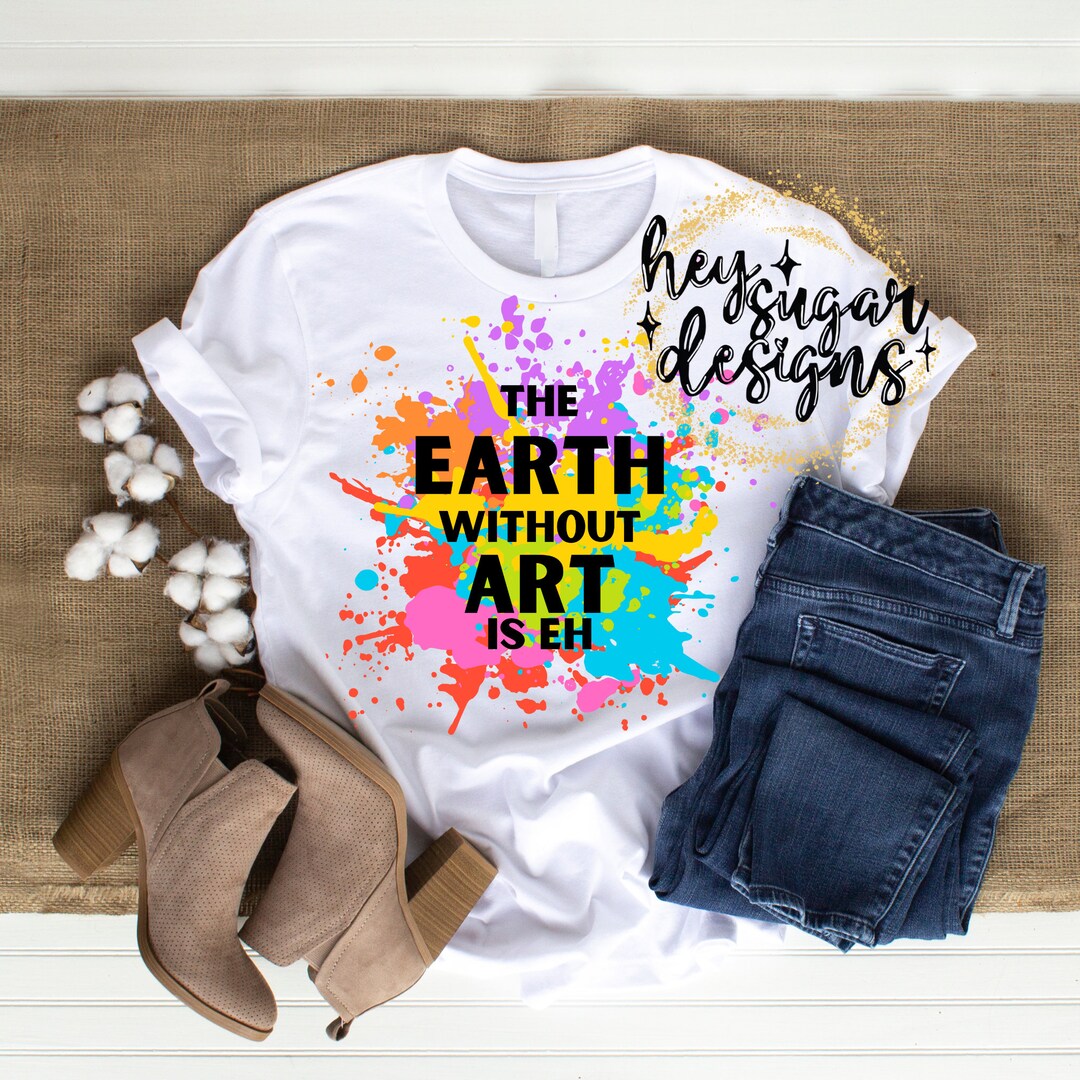 The Earth Without Art is Eh PNG for Sublimation | Screenprint | DTF ...