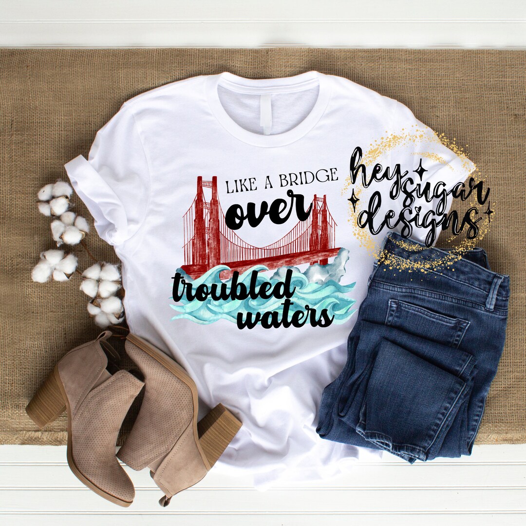 Like a Bridge Over Troubled Waters PNG for Sublimation | Screenprint ...