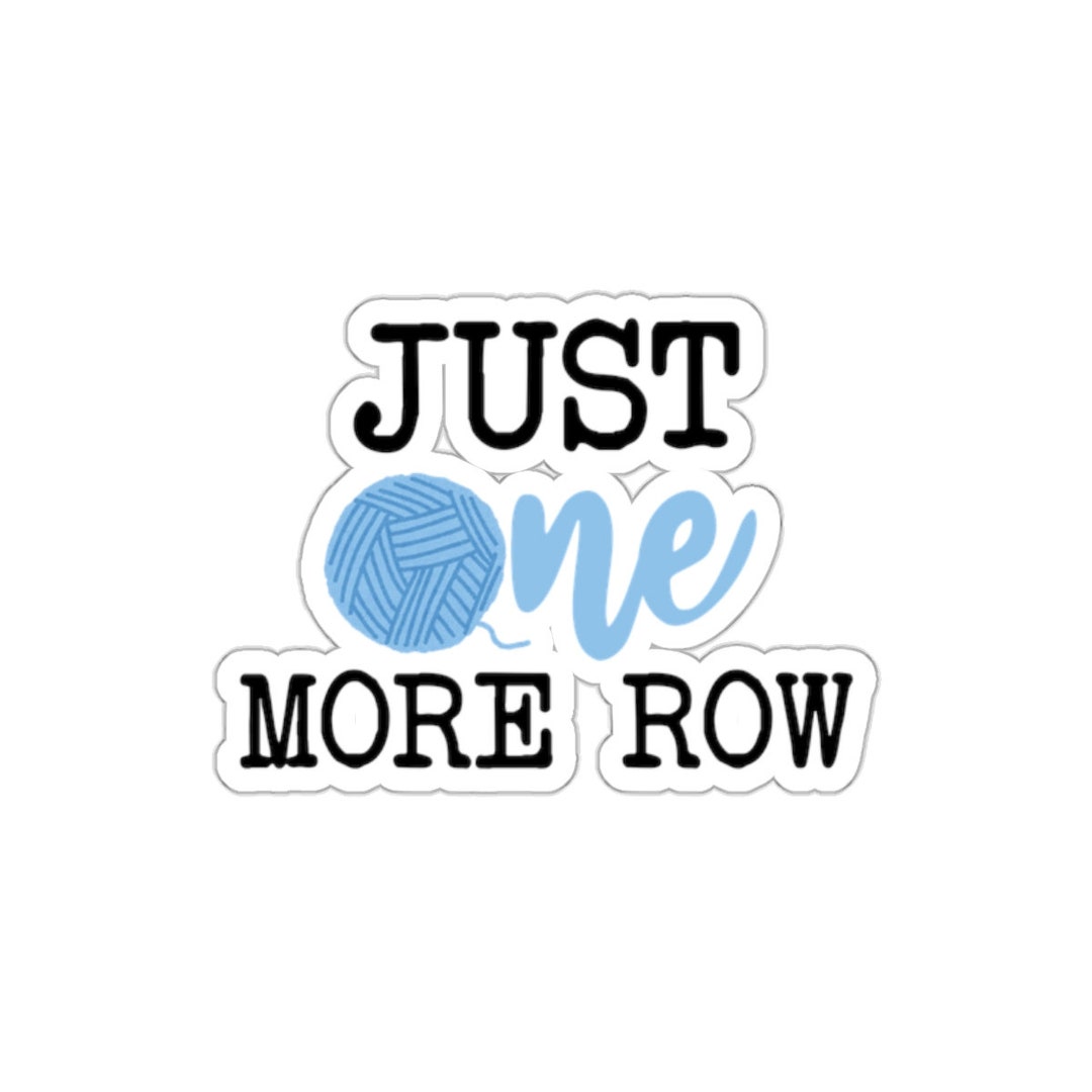 Just One More Row Die-cut Sticker | Funny | Yarn | Crochet | Knit ...