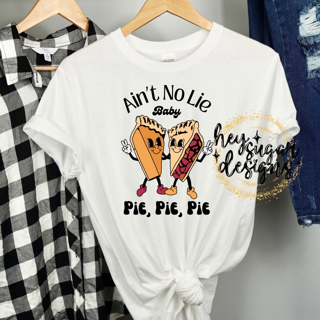 Ain't No Lie Baby Pie Pie Pie PNG for Sublimation, Screenprint, Retro ...