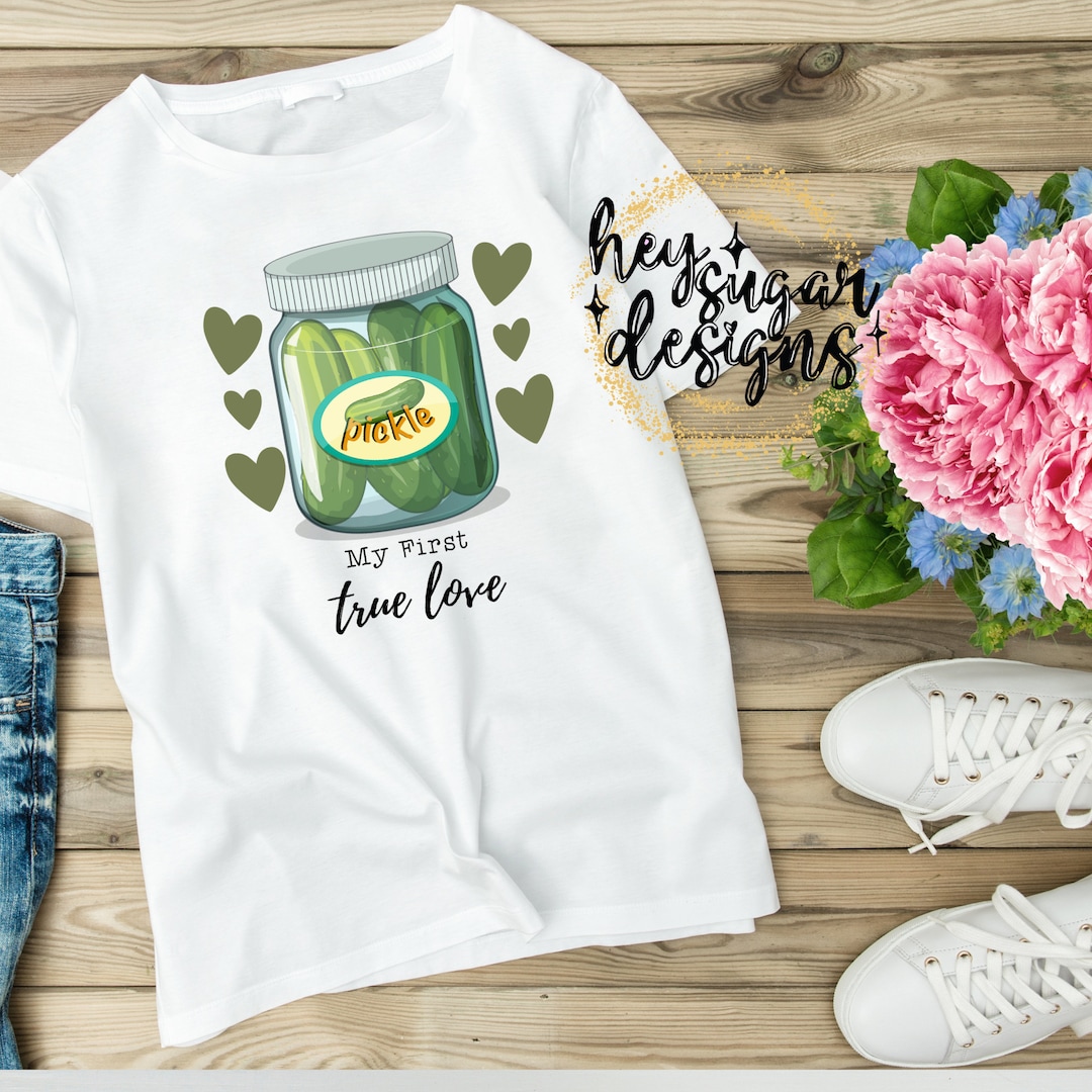 My First True Love Pickles Funny Valentines Day PNG for Sublimation ...
