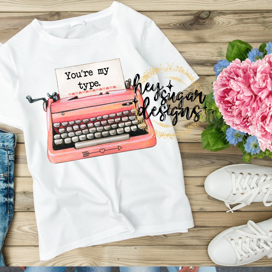 You're My Type Pink Typewriter PNG for Sublimation | Screenprint | DTF ...