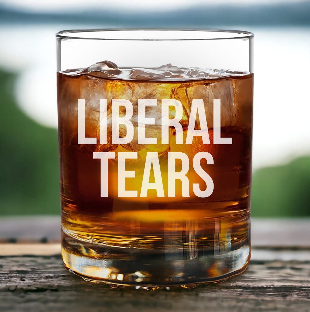 Liberal Tears Whiskey Glass, Political Whiskey Glass, Conservative ...