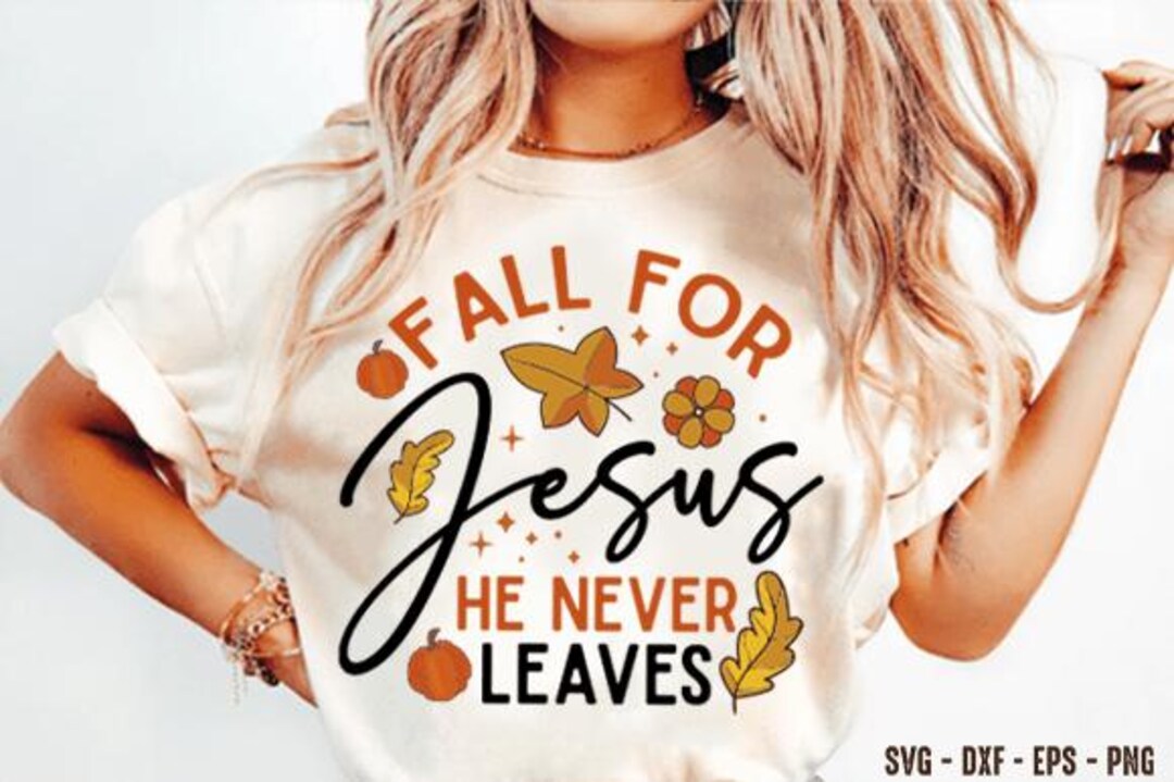 Fall for Jesus SVG PNG, He Never Leaves Christian Fall Shirt Design ...