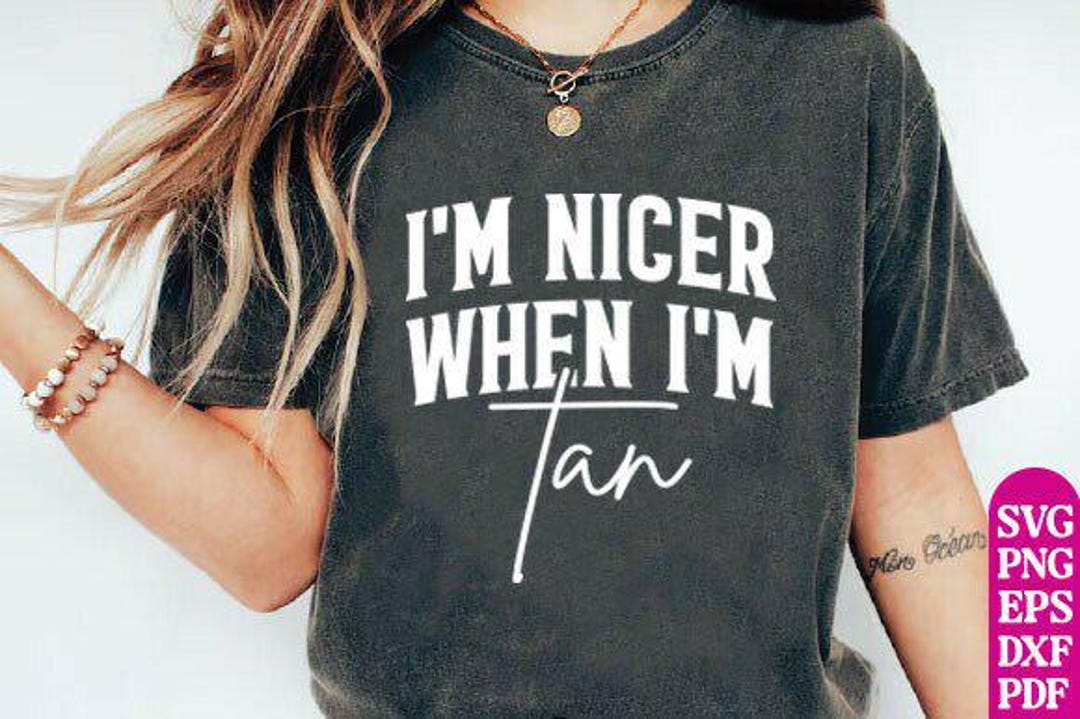 I'm Nicer When I'm Tan SVG PNG, Funny Summer Shirt Design, Beach ...