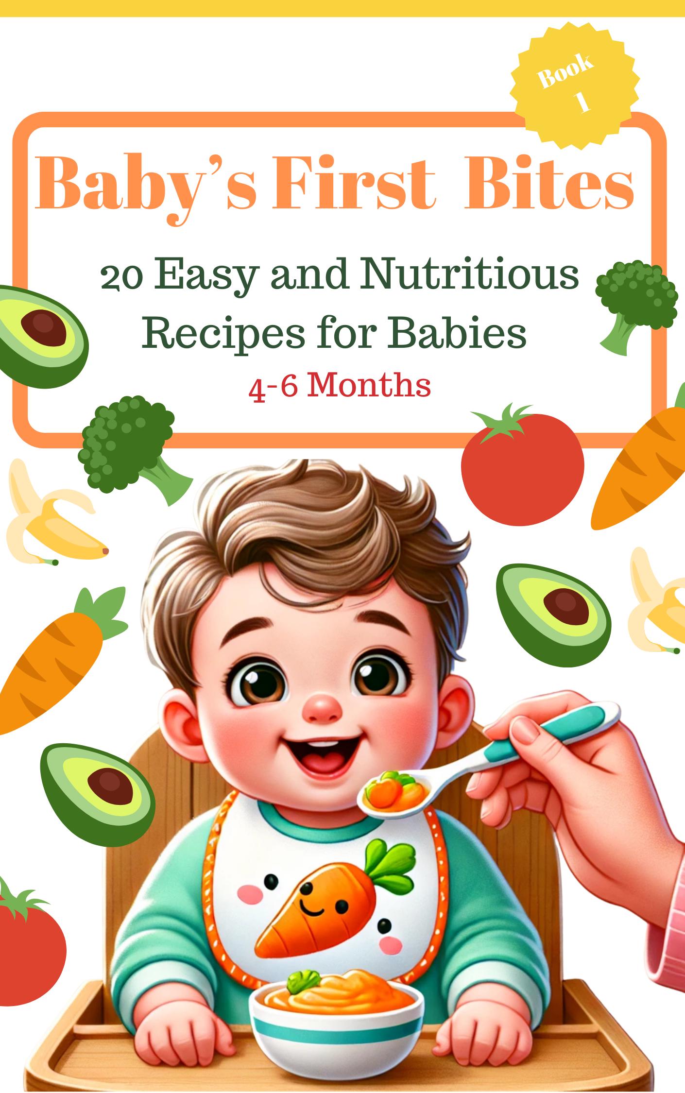 Baby’s First Bites: Healthy Homemade Baby Food Recipes for 4-6 Months ...