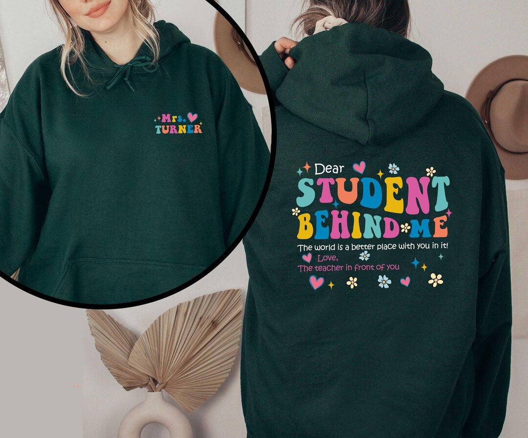 Dear Student Behind Me Teacher Hoodie, Back to School Shirt, Custom ...