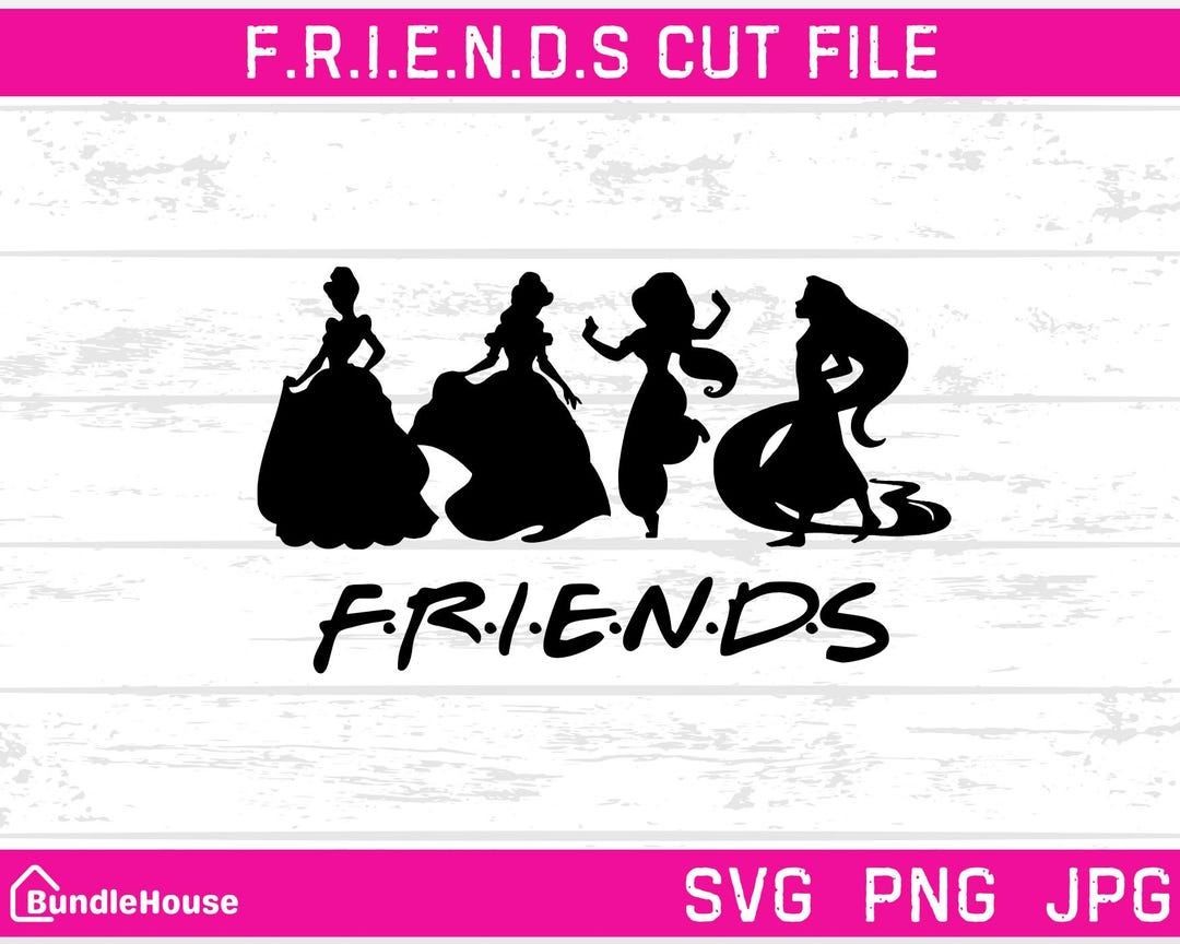 Friends SVG, PNG, JPG, Princess Svg, Princess Friends Svg, F.R.I.E.N.D ...