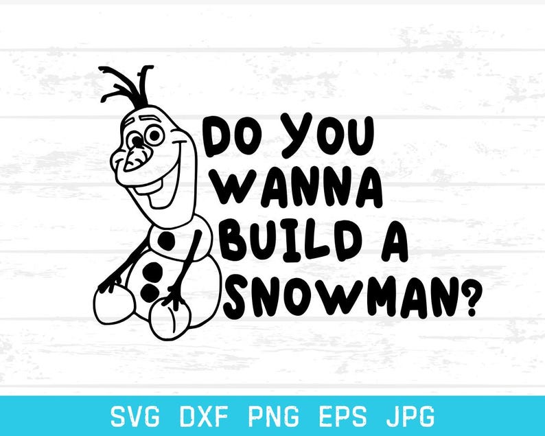 Do You Wanna Build A Snowman Cut Files, Olaf Svg, Frozen Theme Svg ...