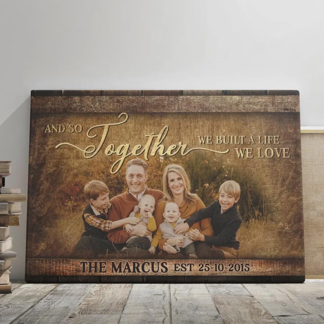 Custom Family Portrait Canvas - "and so Together We Built a Life We ...