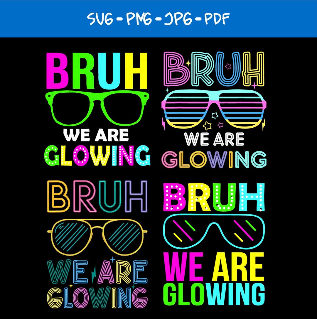 Bruh We Are Glowing Bundle Svg Png, Glow Party Svg, Colour Paint ...