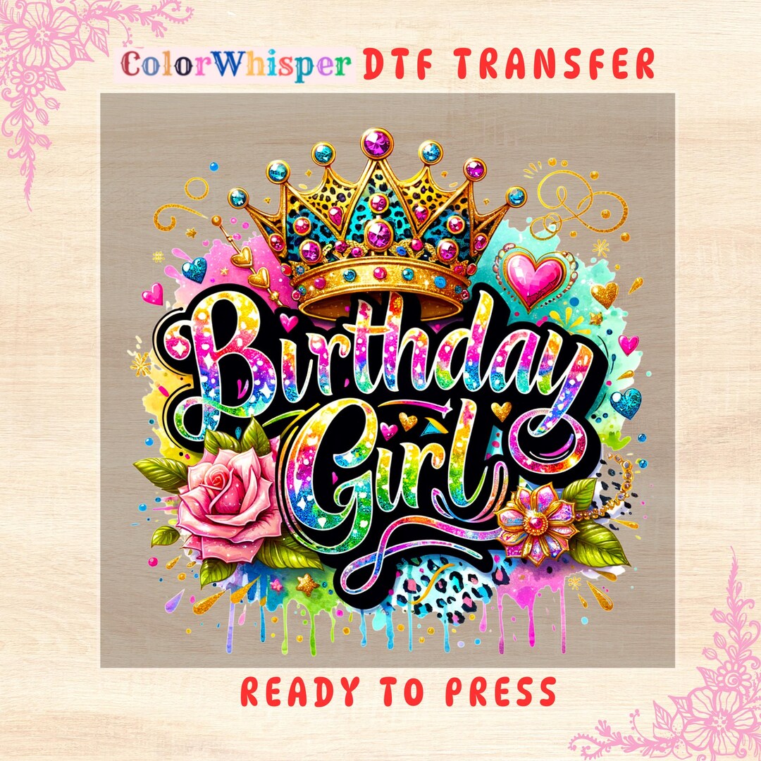 Birthday Girl DTF Transfer, Crown and Rose Ready to Press Heat Transfer ...