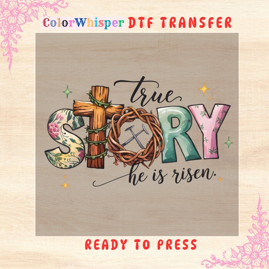 True Story He is Risen DTF Transfer: Christian Easter Iron-on ...