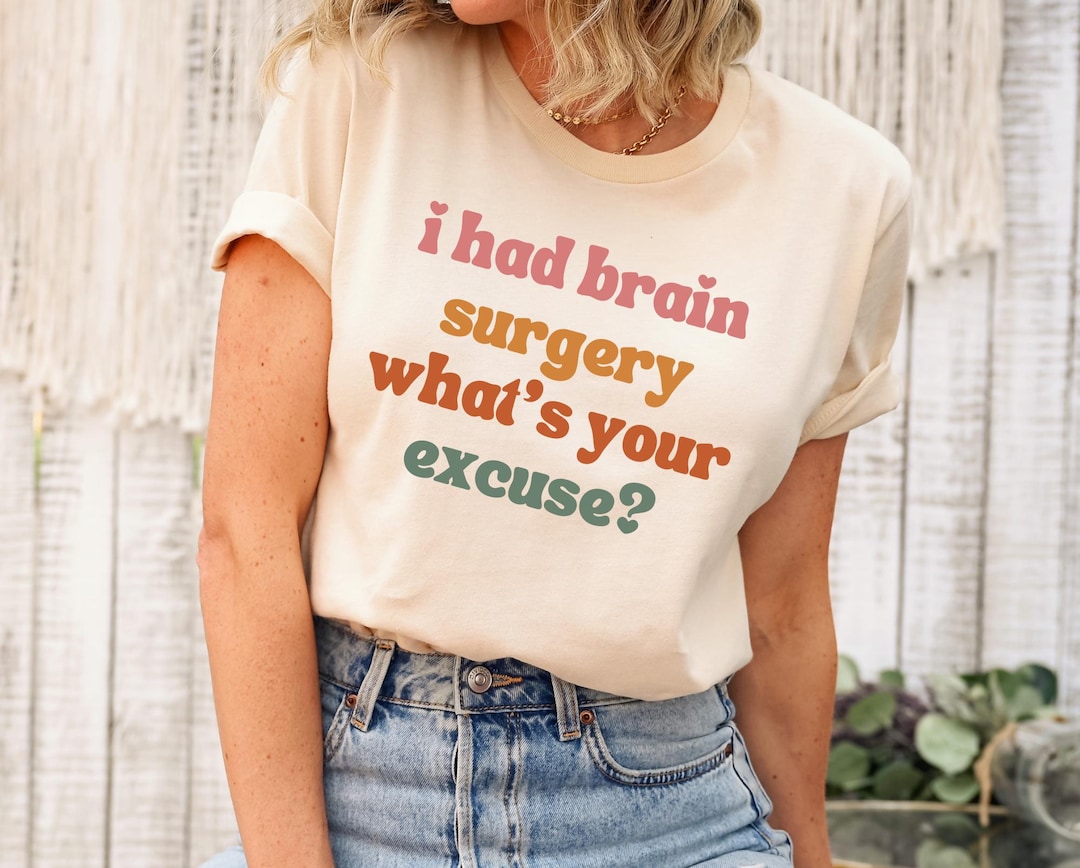 I Had Brain Surgery What's Your Excuse Shirt, Brain Surgery Shirt ...