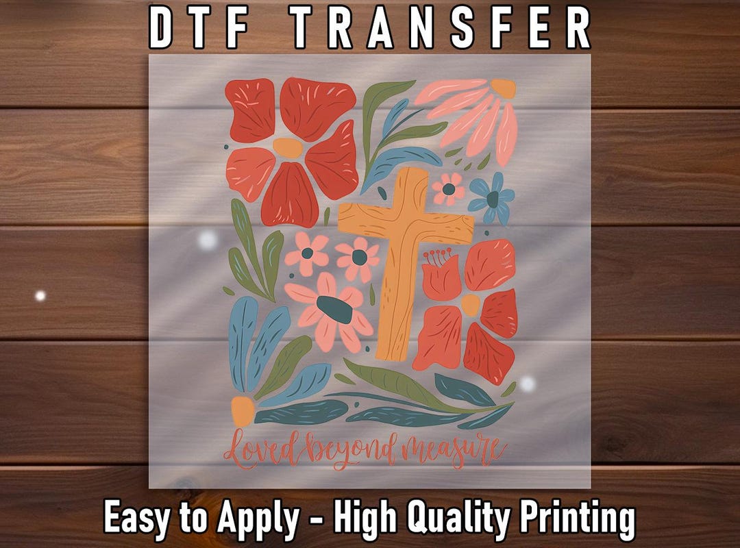 Cross and Flowers DTF Transfer, Loved Beyond Measure Design, Faith ...