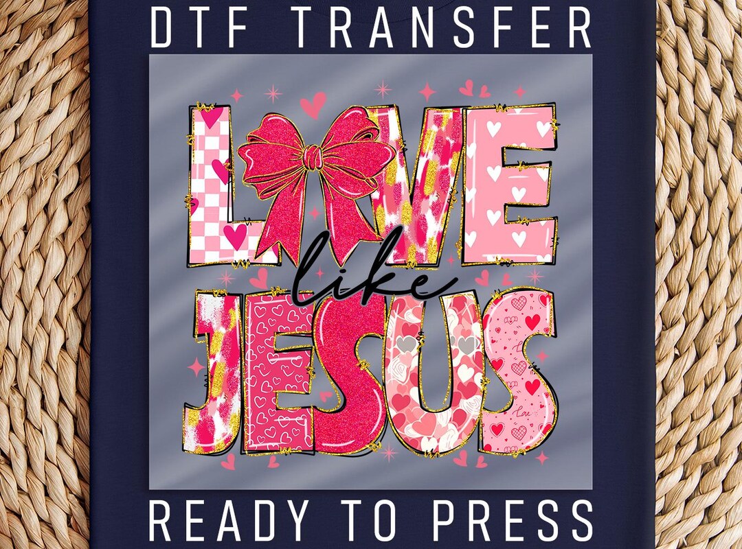 Christian DTF Transfer, Love Jesus Design With Valentines Theme, Ready ...