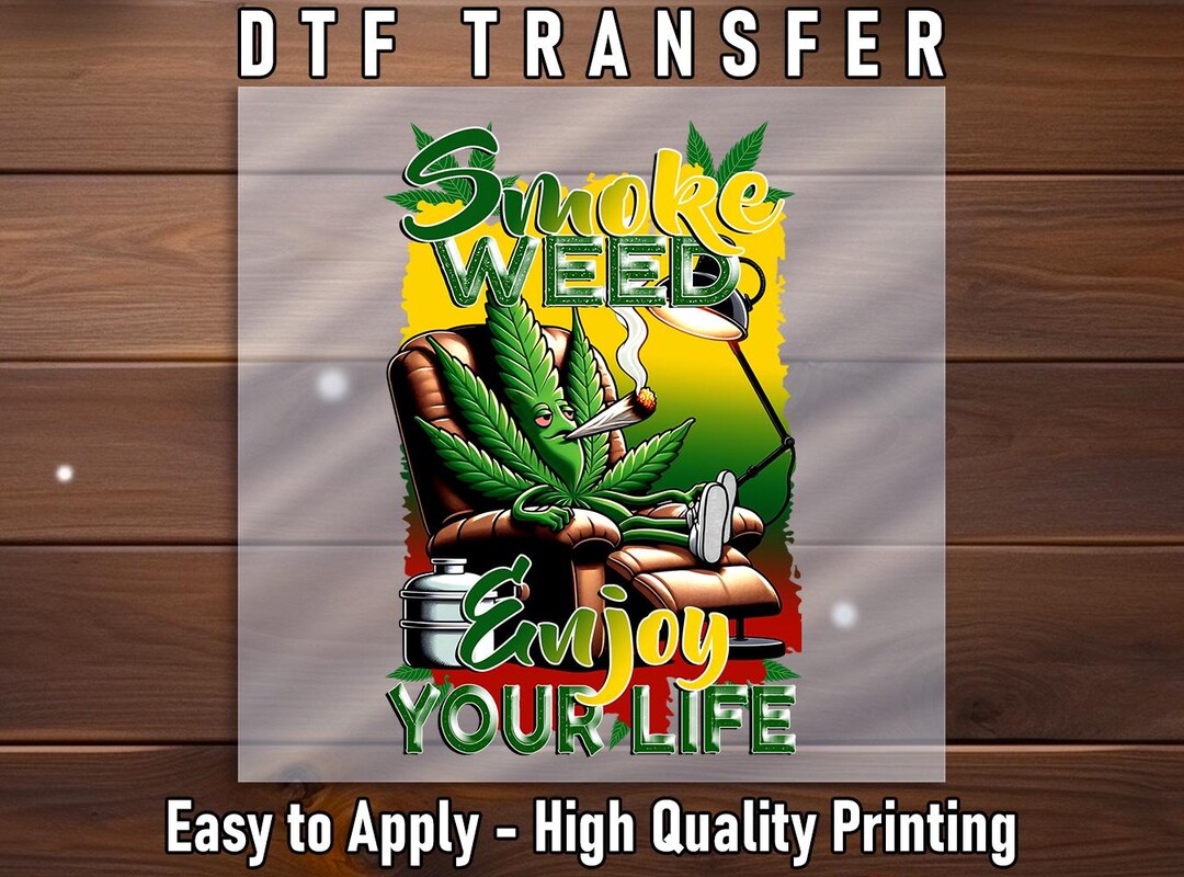 Smoke Weed DTF Transfer, Enjoy Your Life Design, Funny Cannabis Art ...