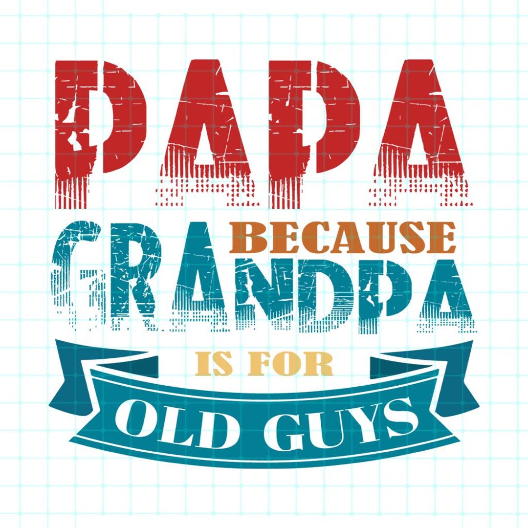 Papa Because Grandpa is for Old Guys Svg, Funny Fathers Day Svg File ...