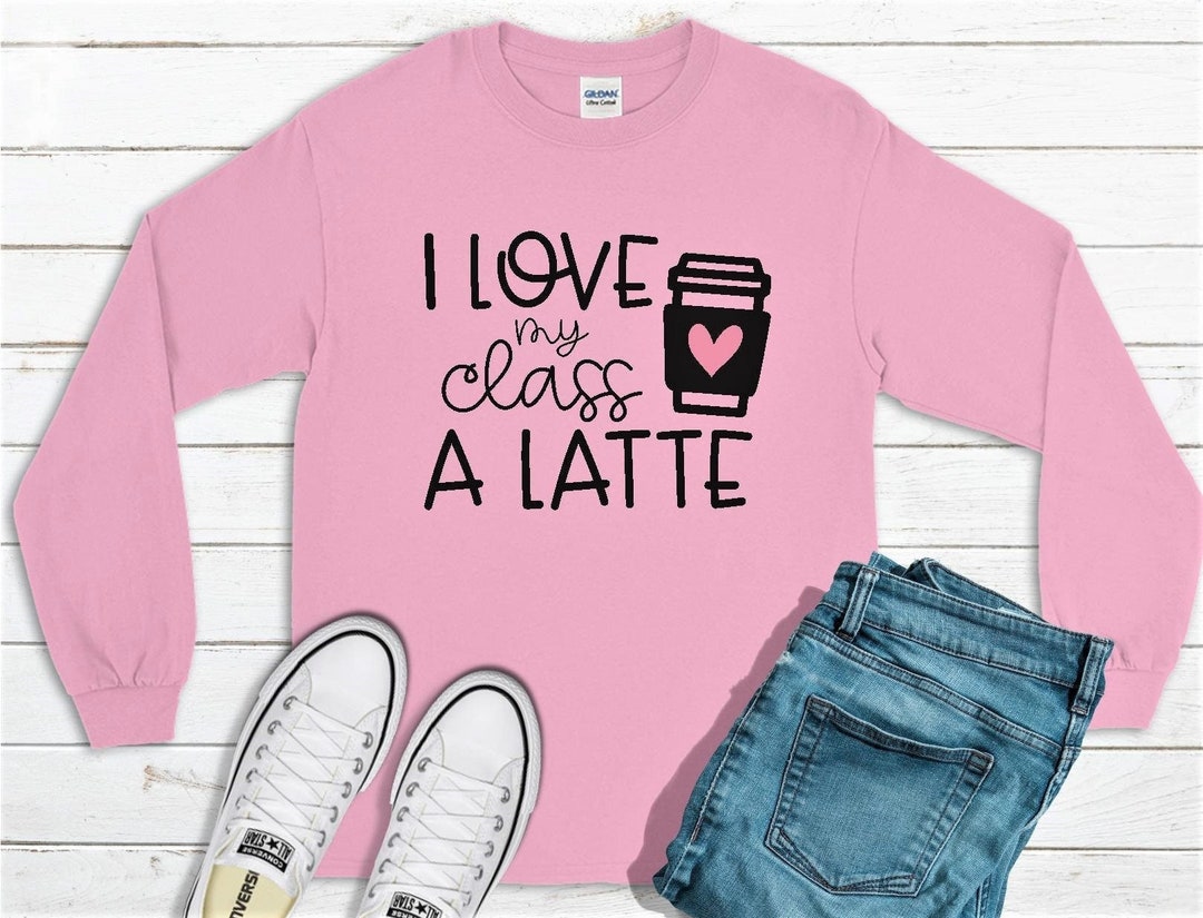 Valentine Teacher Shirt, I Love My Class a Latte, Short Sleeve or Long ...