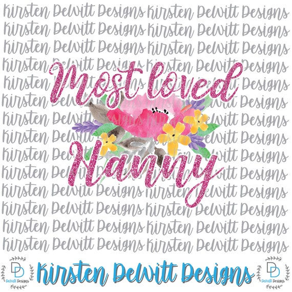 Scrapbooking Floral Nanny Nanny love digital download Most loved Nanny ...