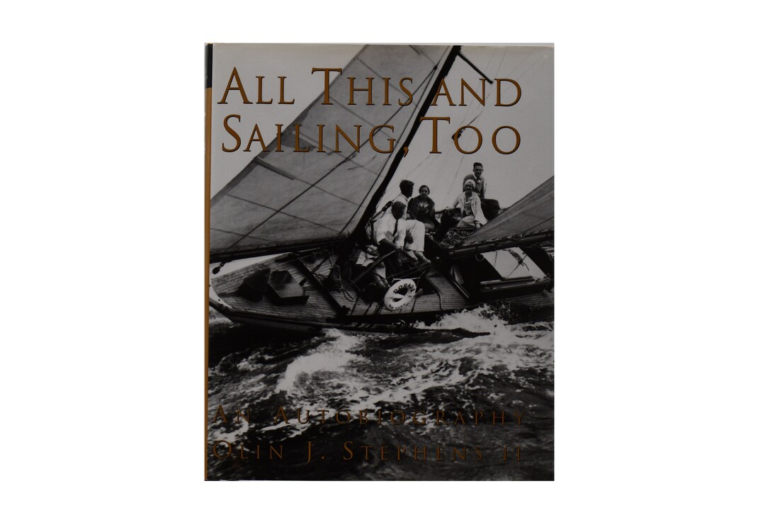 Olin J. Stephens II Autobiography: All This and Sailing, Too - First ...