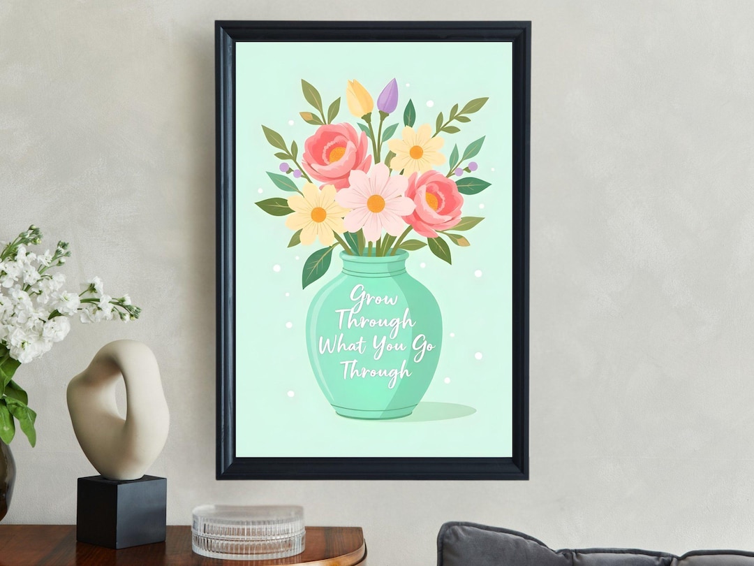 Flower Vase Quote Print, Motivational Wall Art, Grow Through What You ...