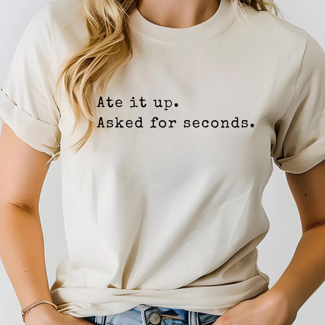 Funny Unisex T-shirt - 'ate It Up, Asked for Seconds' Design - Urban ...