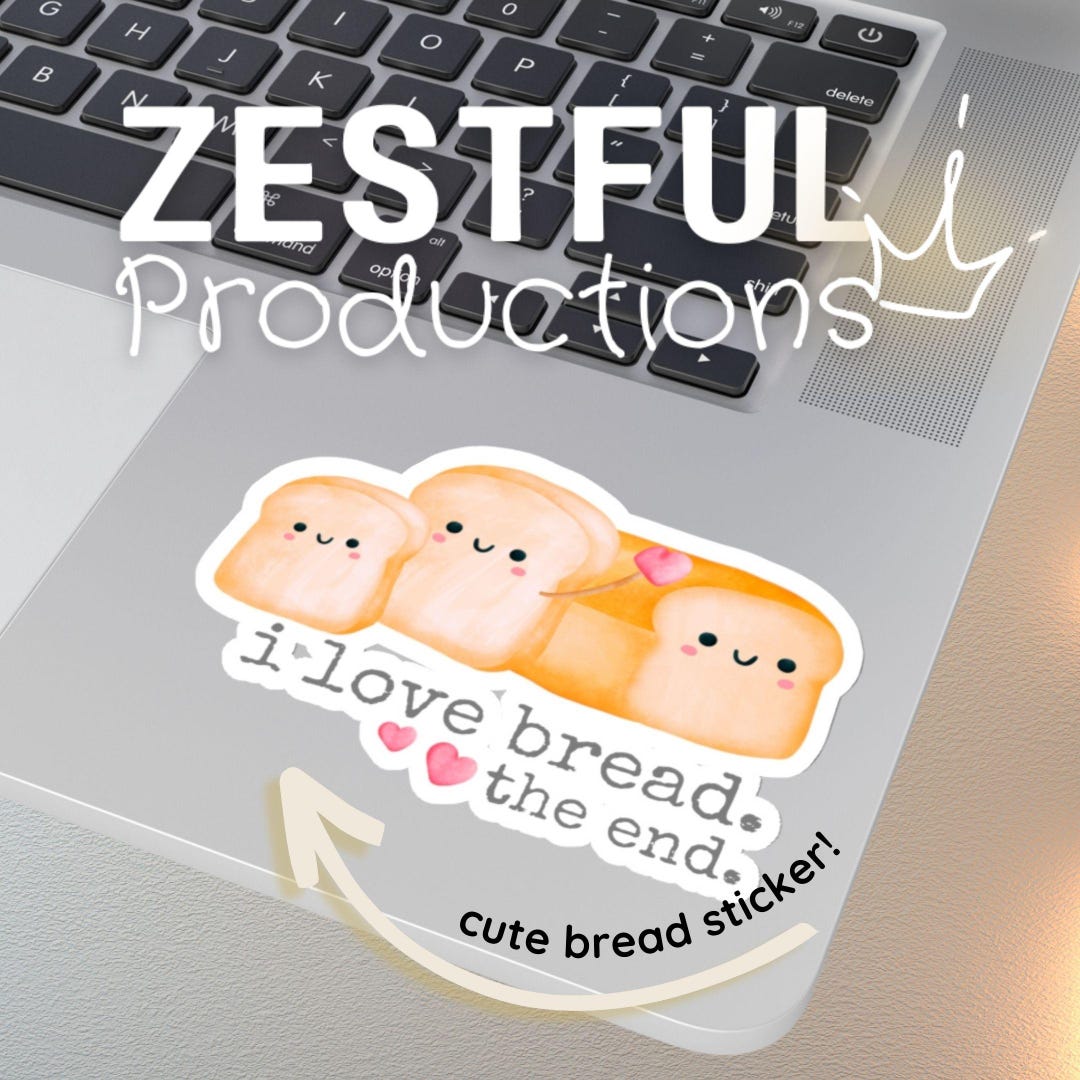 Bread Sticker, I Love Bread the End, Foodie Gift, Cute Bread Decal ...