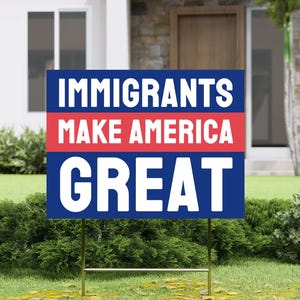 Immigrants Make America Great Yard Sign, Human Rights, Equality ...