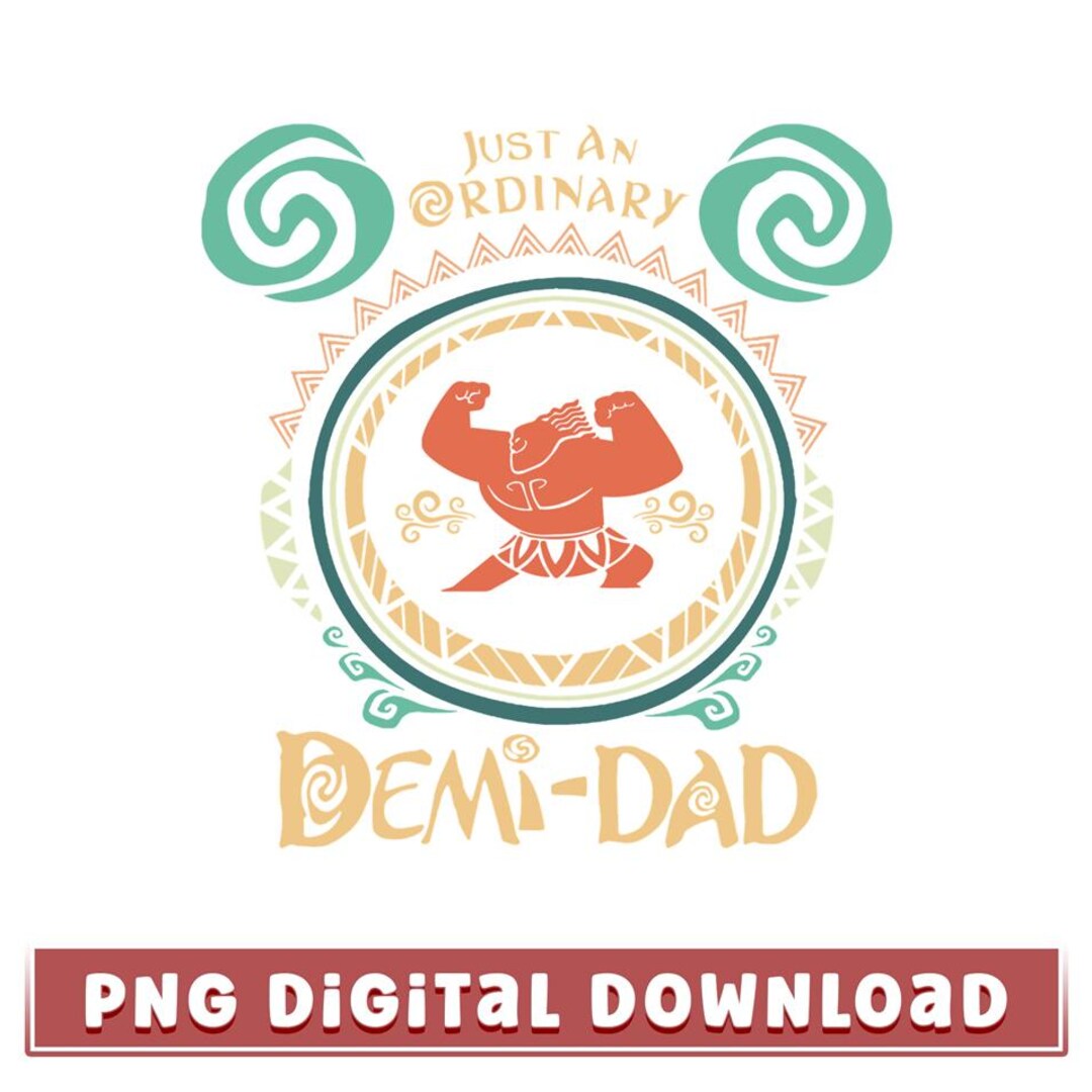 Moana Just an Ordinary Demi-dad PNG, Fathers Day Gift, Maui Dad Png ...