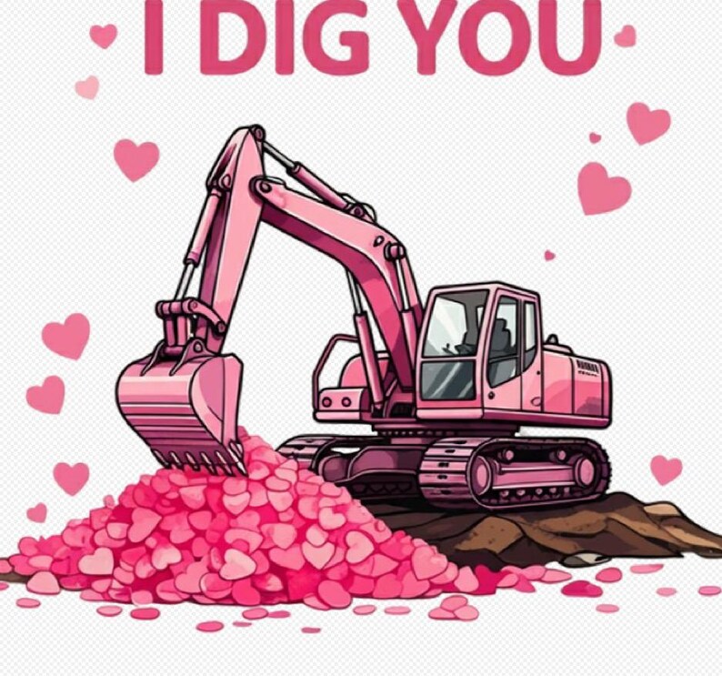 Funny I Dig You Excavator Construction Valentines Day Hearts PNG File ...