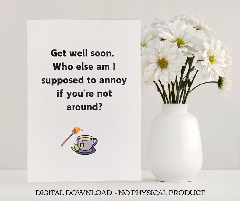 Printable Funny Get Well Card | "who Else Am I Going to Annoy ...