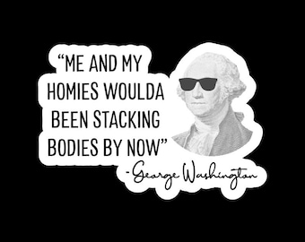 Me & My Homies Woulda Been Stacking Bodies by Now, George Washington ...
